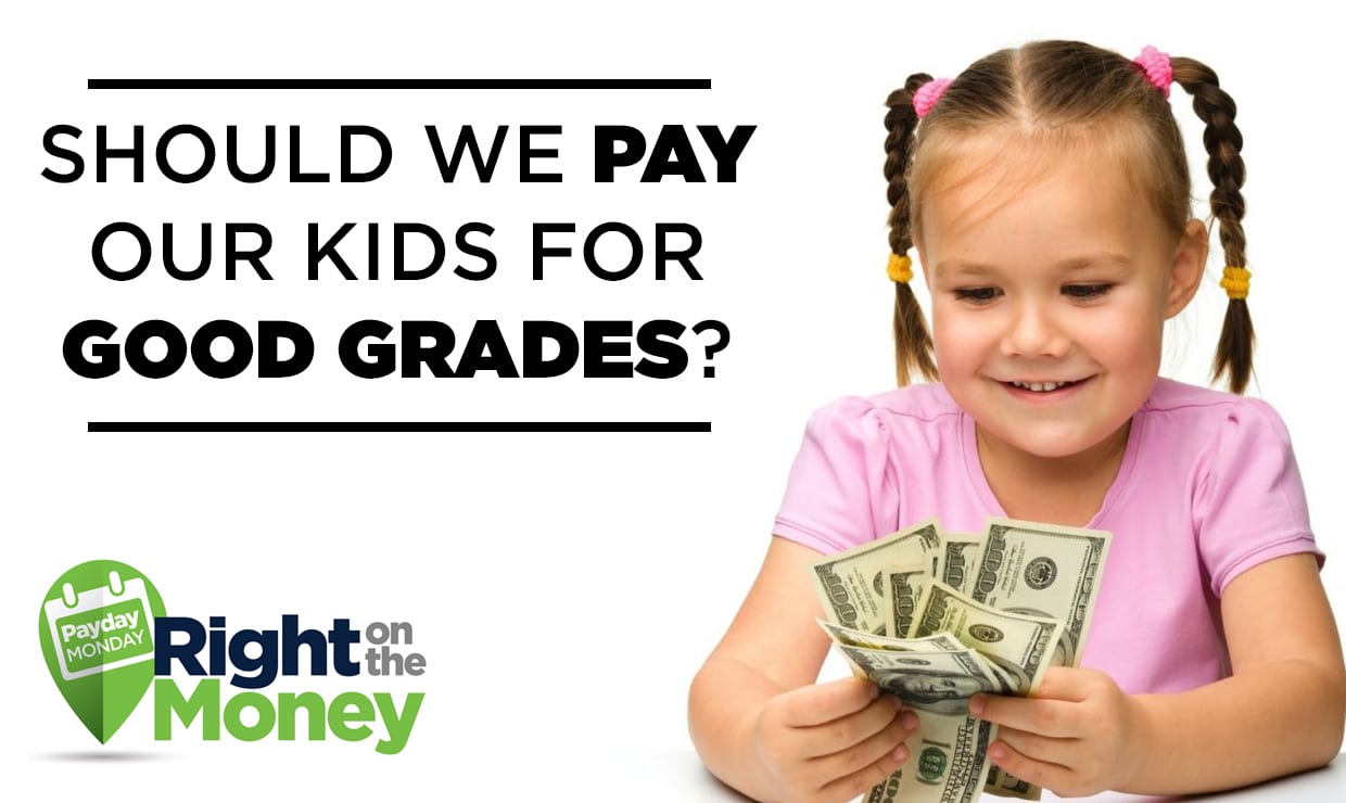 Right On The Money: Should parents pay their kids for good grades ...